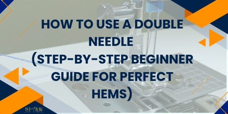 How to Use a Double Needle: Step-by-Step